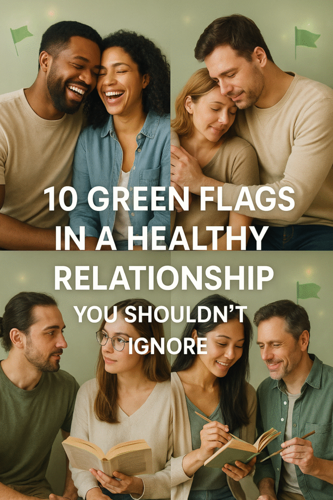 10 Green Flags in a Healthy Relationship You Shouldn’t Ignore - Amy Sparks
